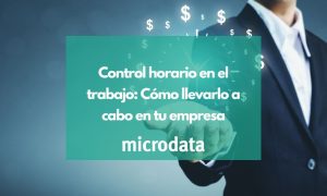 Control Horario de trabajo y cómo gestionarlo | Microdata